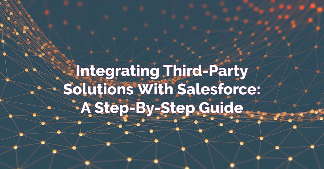 Integrating Third-Party Solutions With Salesforce: A Step-By-Step Guide