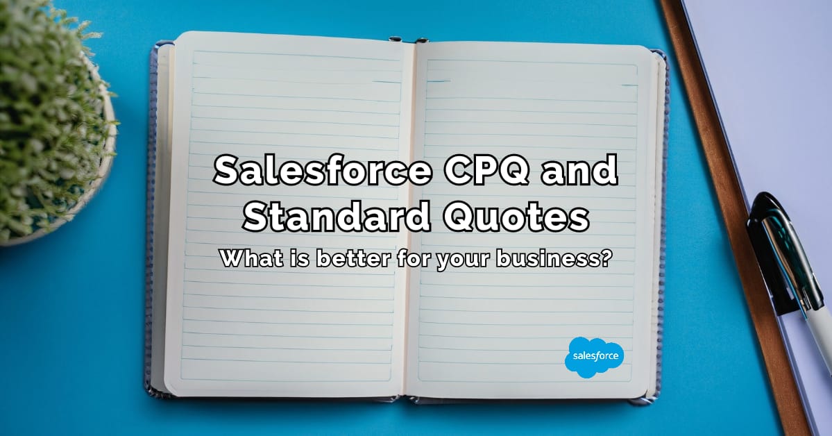 Salesforce CPQ and Standard Quotes: What is better for your business?