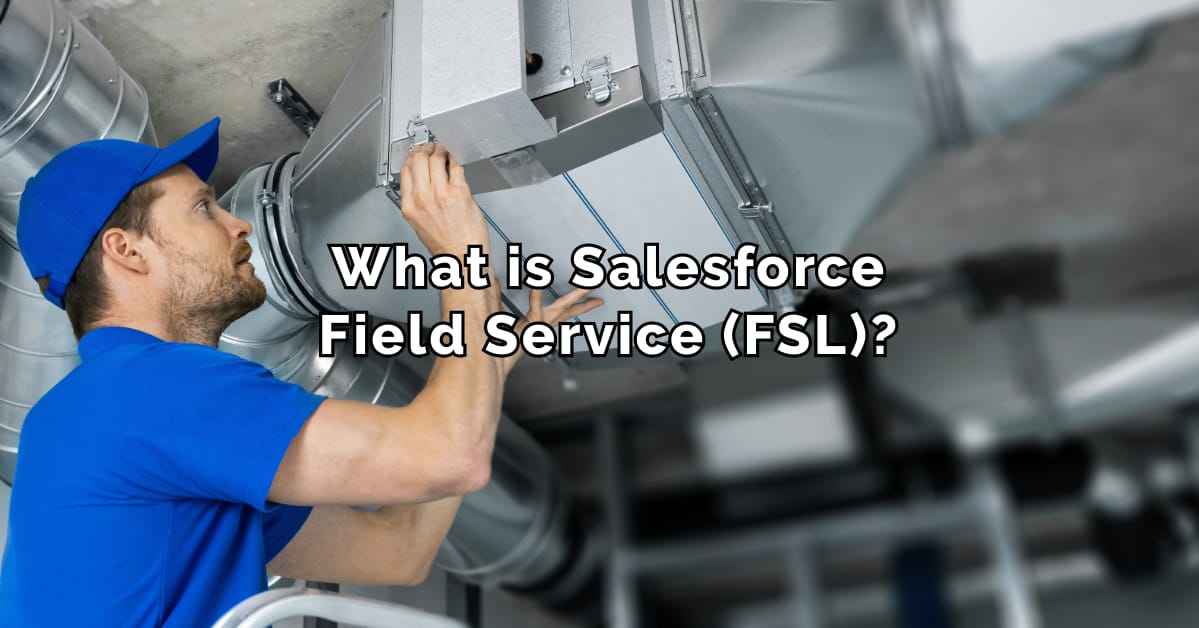 What is Salesforce Field Service (FSL)?